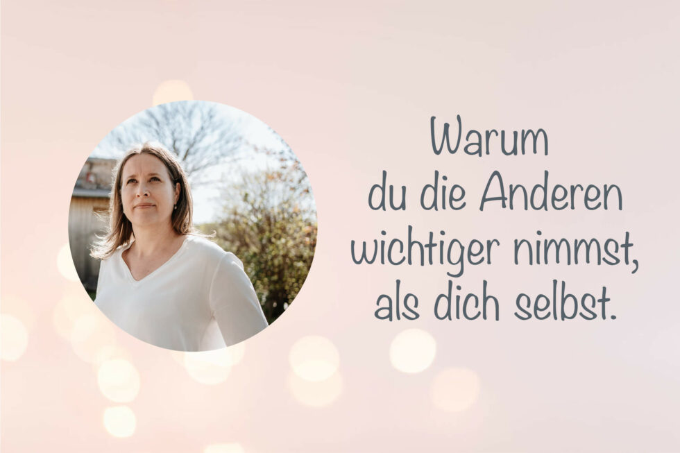 Warum du die anderen wichtiger nimmst als dich selbst.