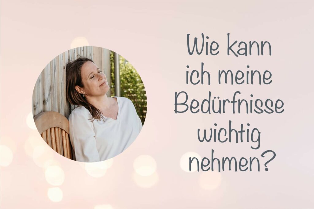 Bedürfnisse wichtig nehmen